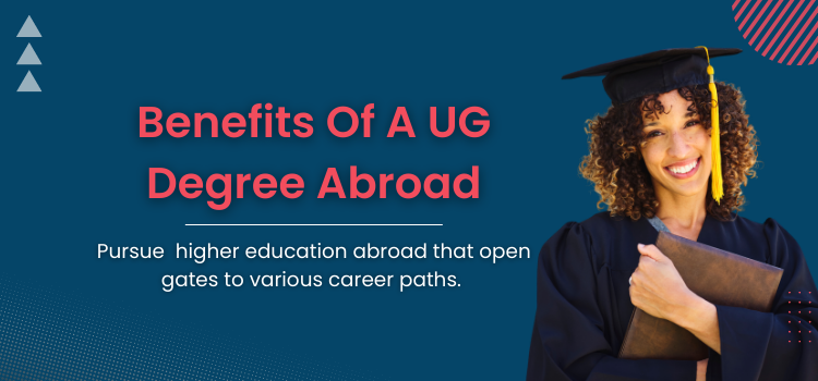Exploring the Benefits of Pursuing a UG Degree Abroad
