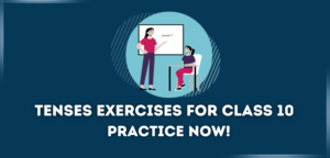 Practice Tenses Exercises for Class 10 with Answers
