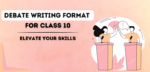 Debate Writing Format for Class 10: A Detailed Guide